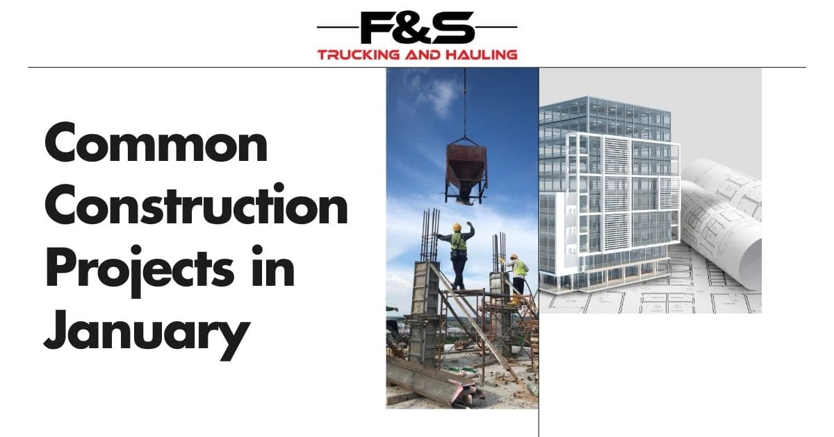 Common Construction Projects in January | F&S Trucking and Hauling ...