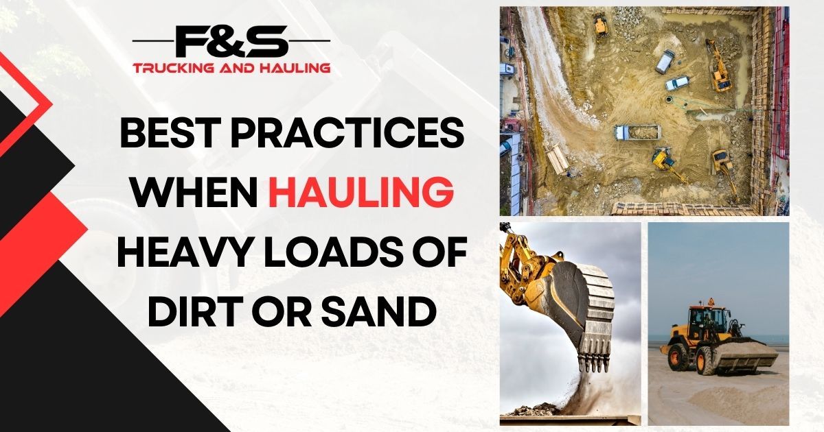 Best Practices When Hauling Heavy Loads of Dirt or Sand | F&S Trucking ...