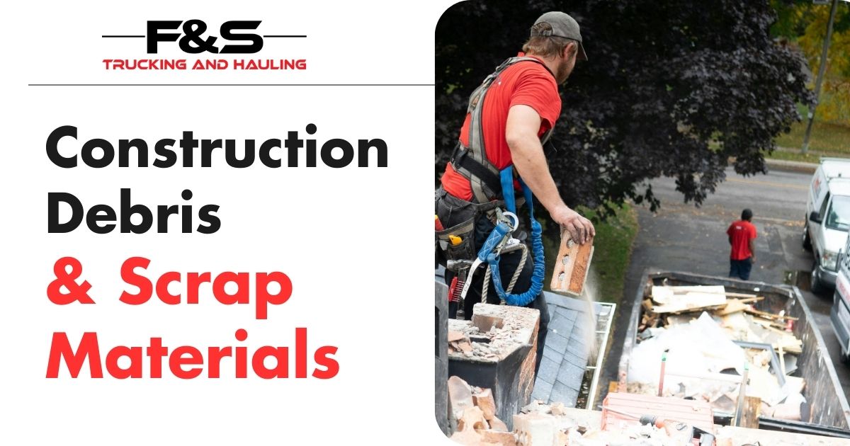 Construction Debris & Scrap Materials | F&S Trucking and Hauling ...