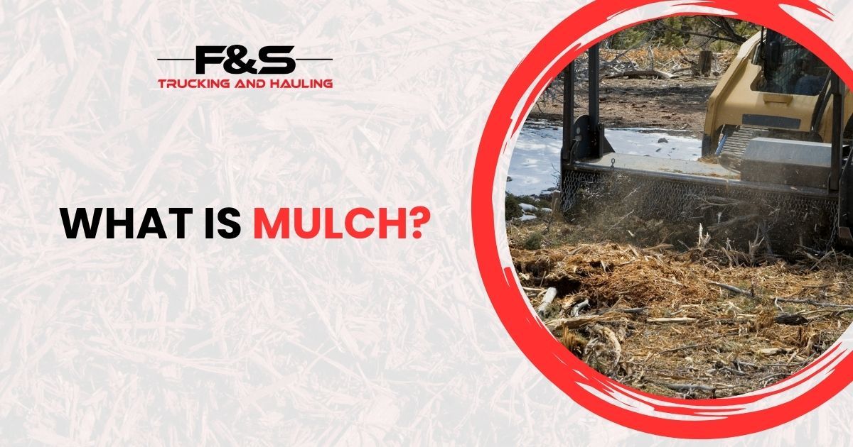 What is Mulch? | F&S Trucking and Hauling | Upstate SC